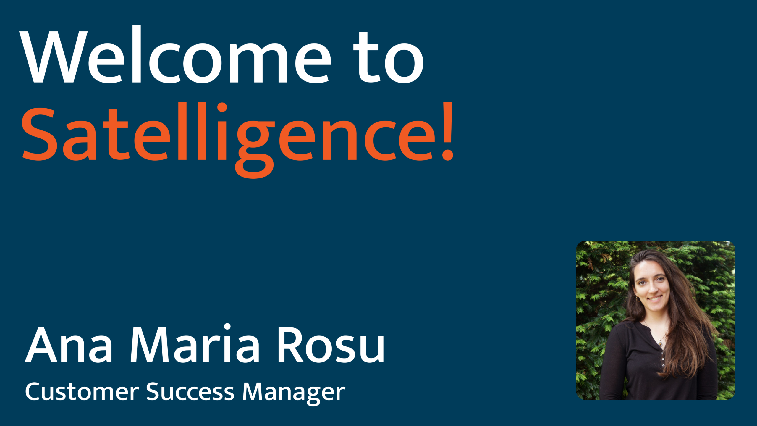 Welcome Ana-Maria Rosu, Customer Success Manager - Satelligence